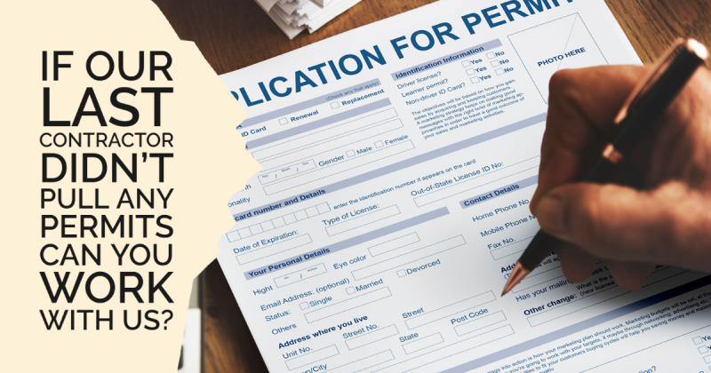 If Our Last Contractor Didn’t Pull Any Permits Can You Work With Us?